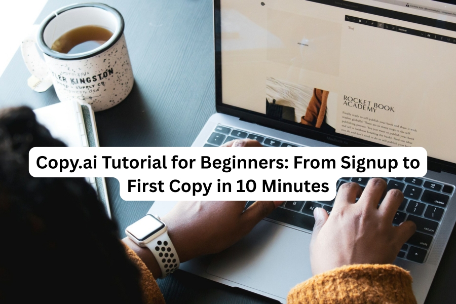 Copy.ai Tutorial for Beginners: Create Your First Copy in 10 Minutes