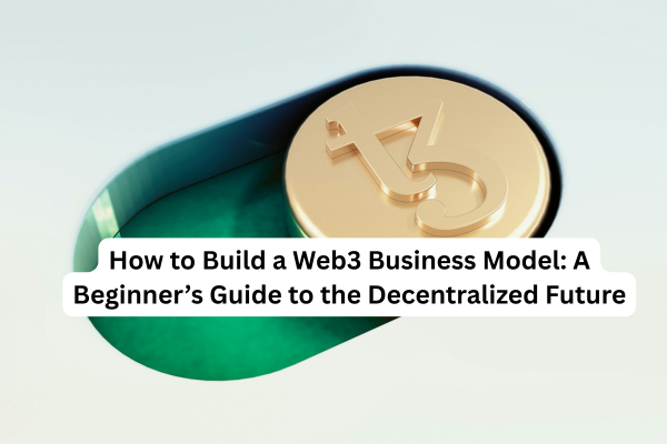 How to Build a Web3 Business Model