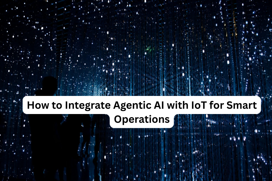 How to Integrate Agentic AI with IoT for Smart Operations - UBUCH