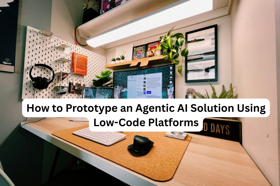 How to Prototype an Agentic AI Solution Using Low-Code Platforms - UBUCH