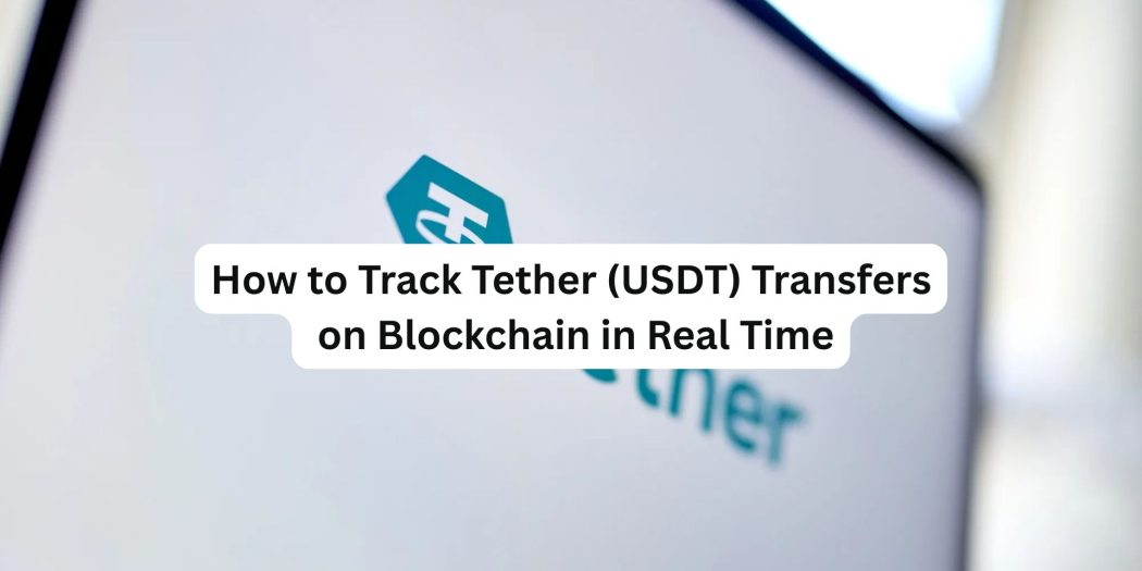 How to Track Tether (USDT) Transfers on Blockchain in Real Time - UBUCH