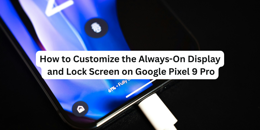 Customize the Always-On Display on Google Pixel 9 Pro