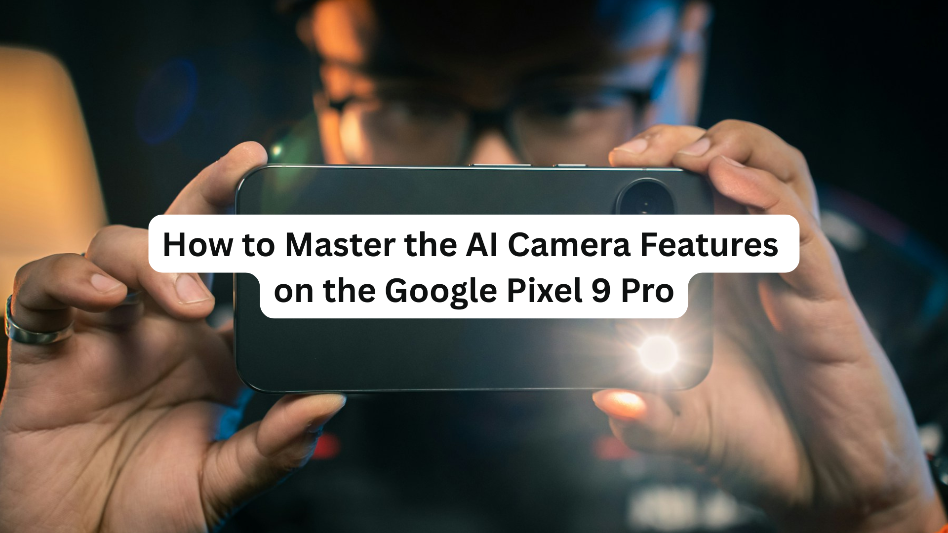 How to Master the AI Camera Features on the Google Pixel 9 Pro - UBUCH